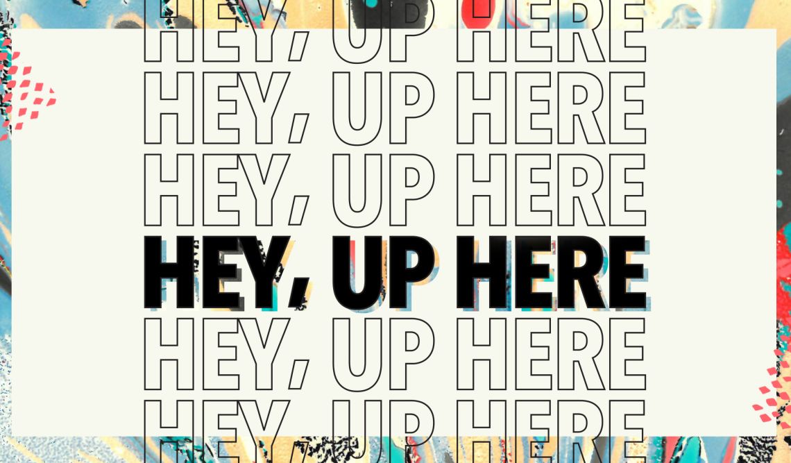 Hey, Up Here | ONE&ALL Church | ONE&ALL Church