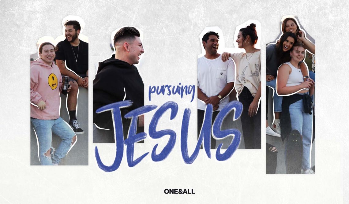 Pursuing Jesus | ONE&ALL Church | ONE&ALL Church