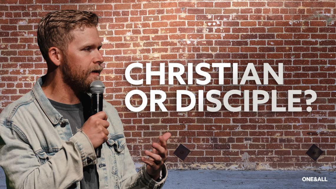 Christian or Disciple? | ONE&ALL Church