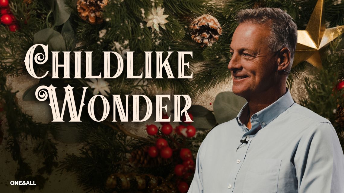 Childlike Wonder | ONE&ALL Church | ONE&ALL Church