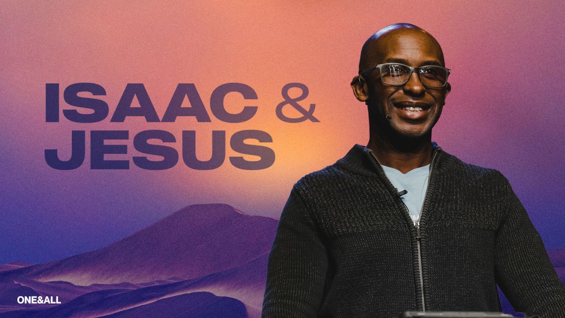 Isaac & Jesus | ONE&ALL Church | ONE&ALL Church
