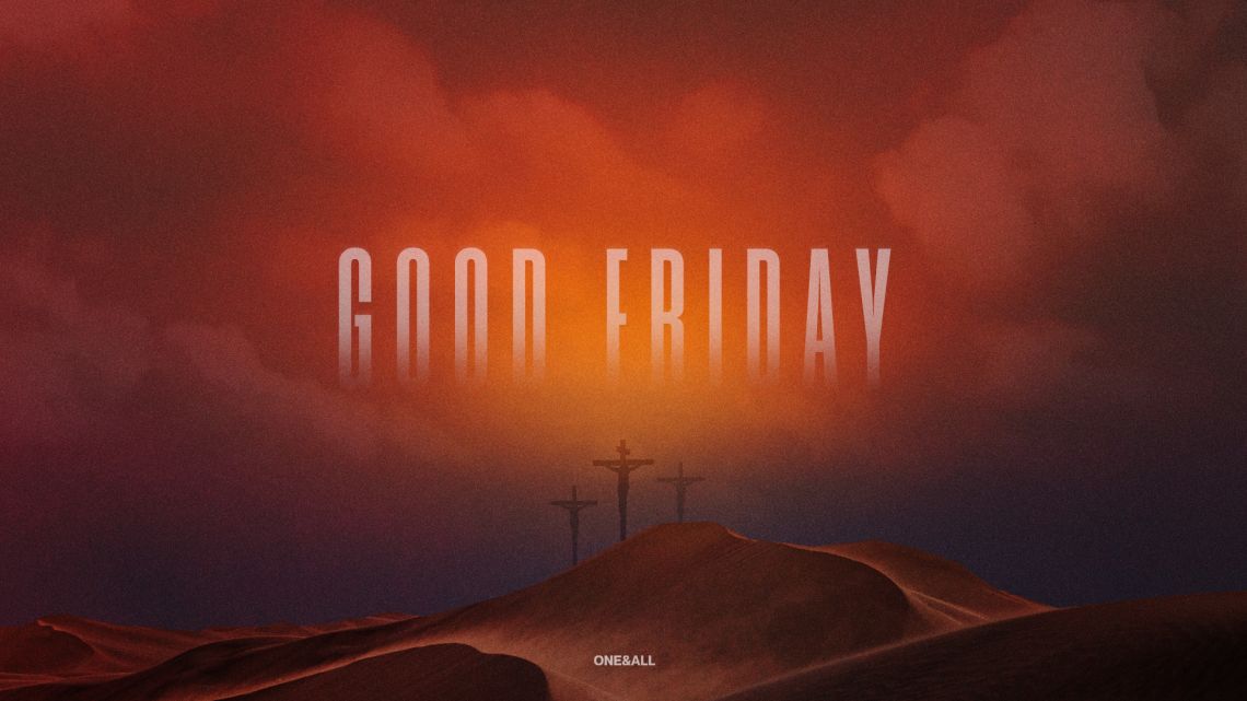 Good Friday 2023 | ONE&ALL Church | ONE&ALL Church