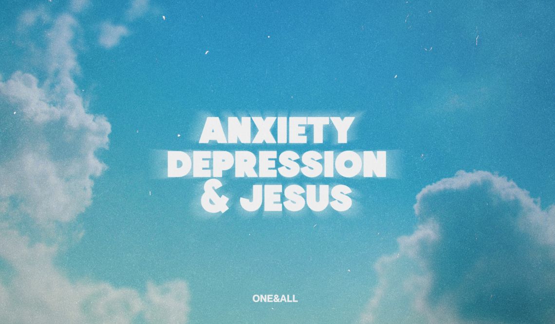 Anxiety Depression & Jesus | ONE&ALL Church | ONE&ALL Church