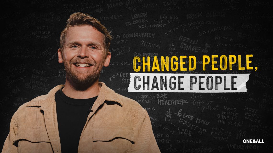 Changed People, Change People | ONE&ALL Church | ONE&ALL Church