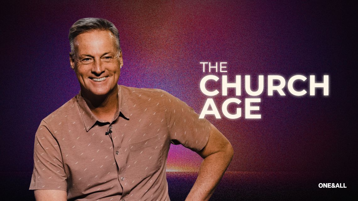 The Church Age | ONE&ALL Church | ONE&ALL Church