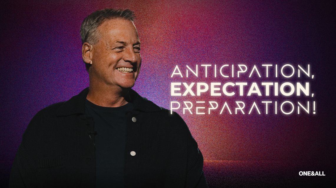 Anticipation, Expectation, Preparation! | ONE&ALL Church | ONE&ALL Church