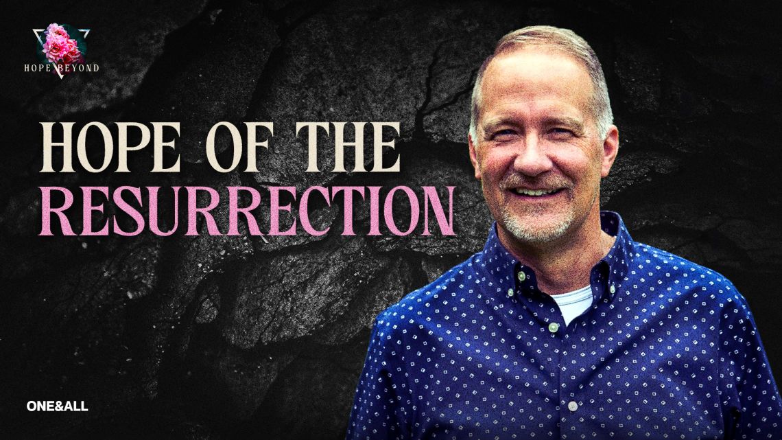 Hope of the Resurrection | ONE&ALL Church | ONE&ALL Church