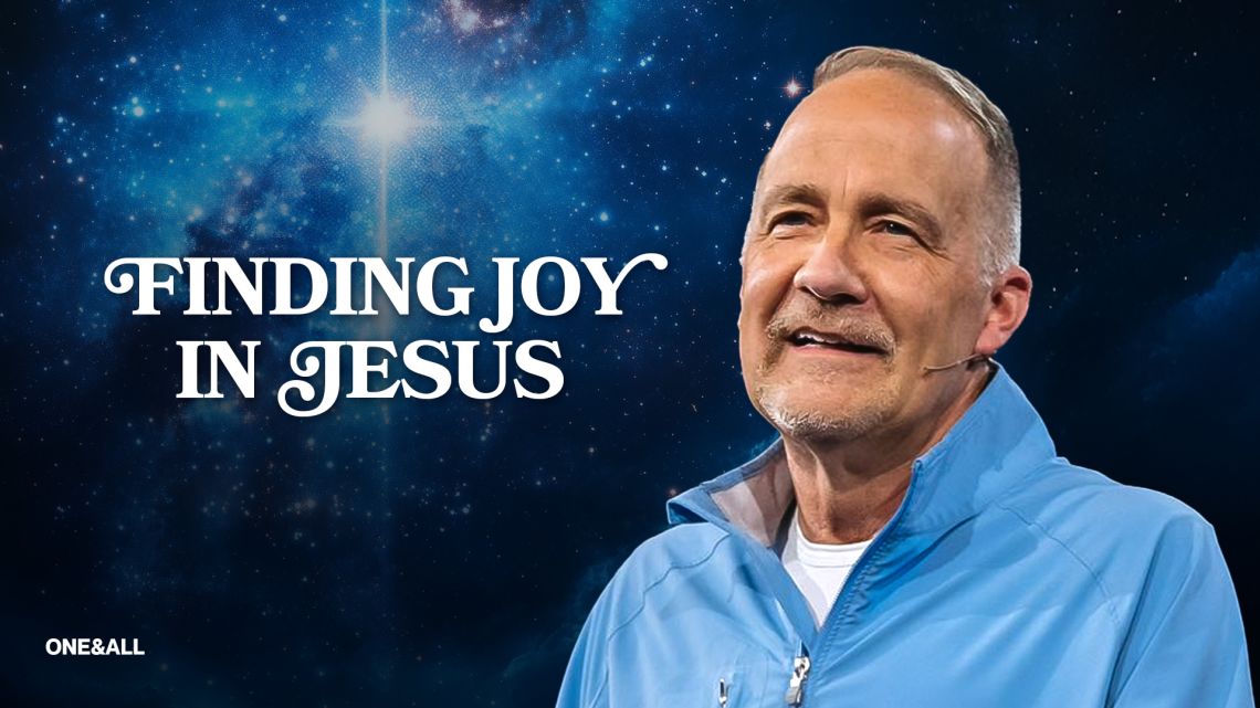 Finding Joy in Jesus | ONE&ALL Church | ONE&ALL Church