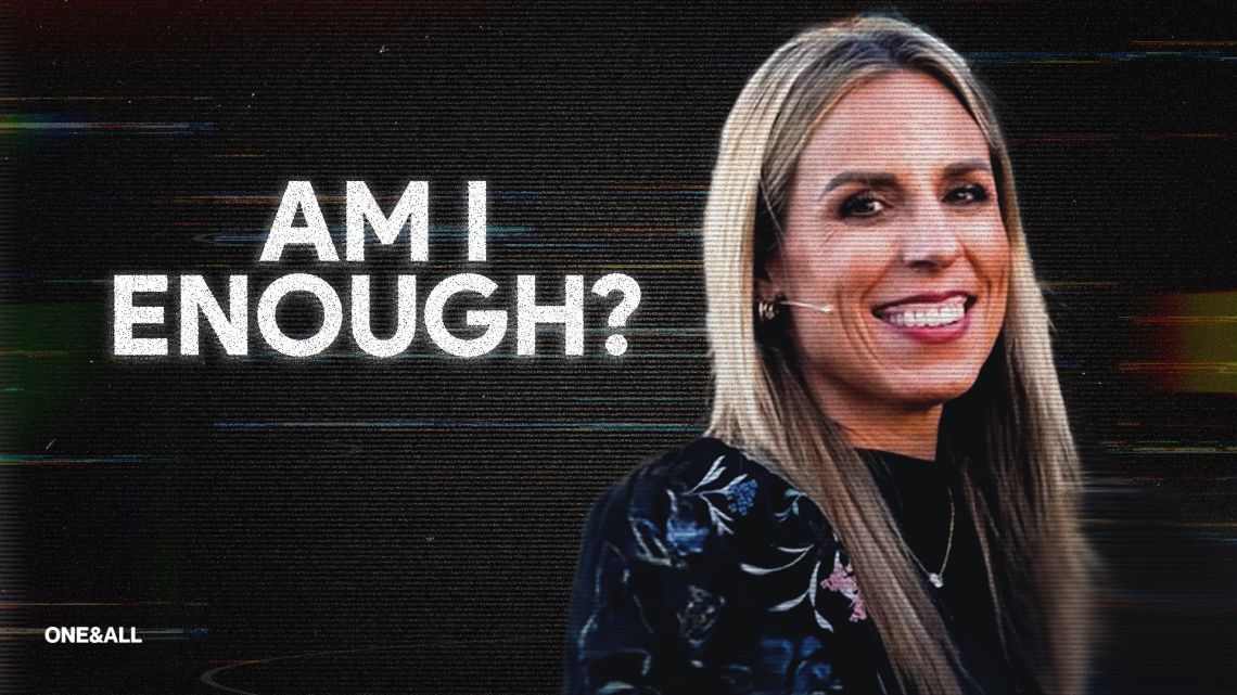 Am I Enough? | ONE&ALL Church | ONE&ALL Church