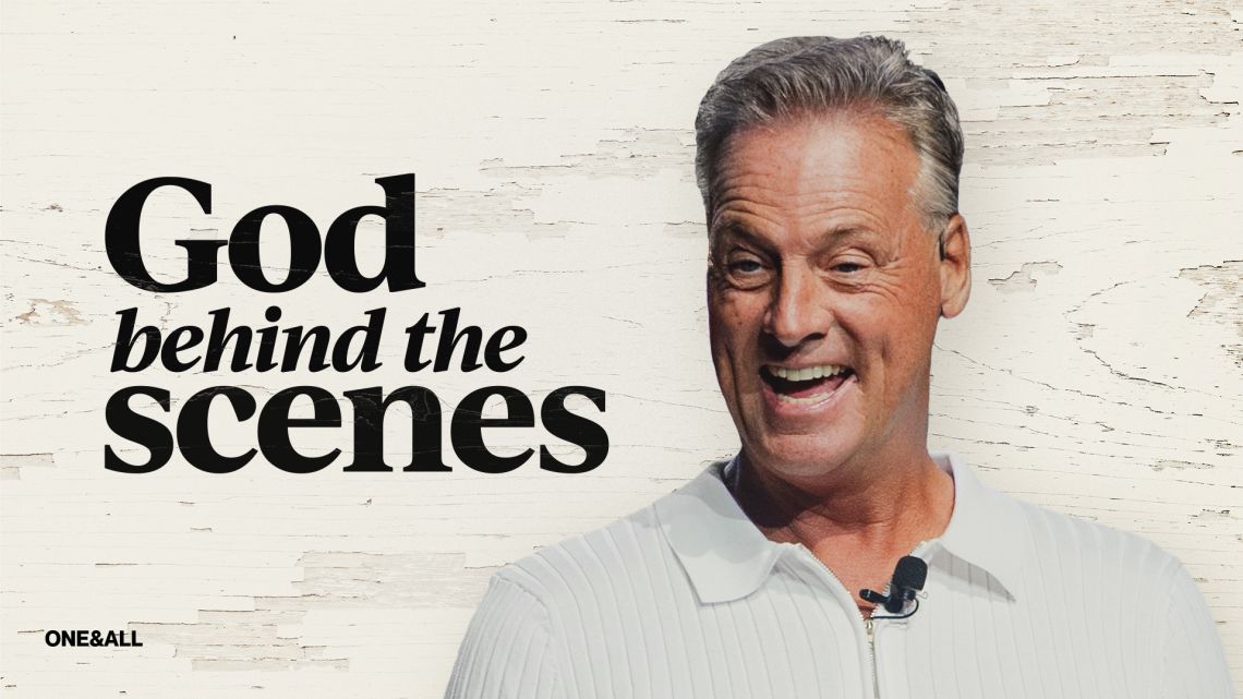 God Behind the Scenes | ONE&ALL Church | ONE&ALL Church