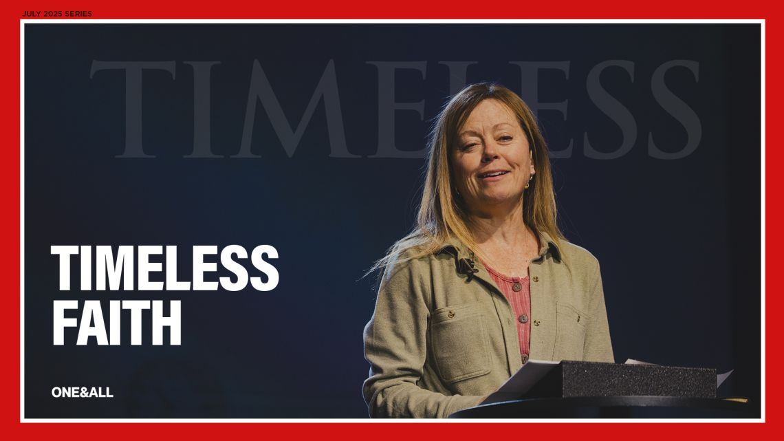 Timeless Faith | ONE&ALL Church | ONE&ALL Church