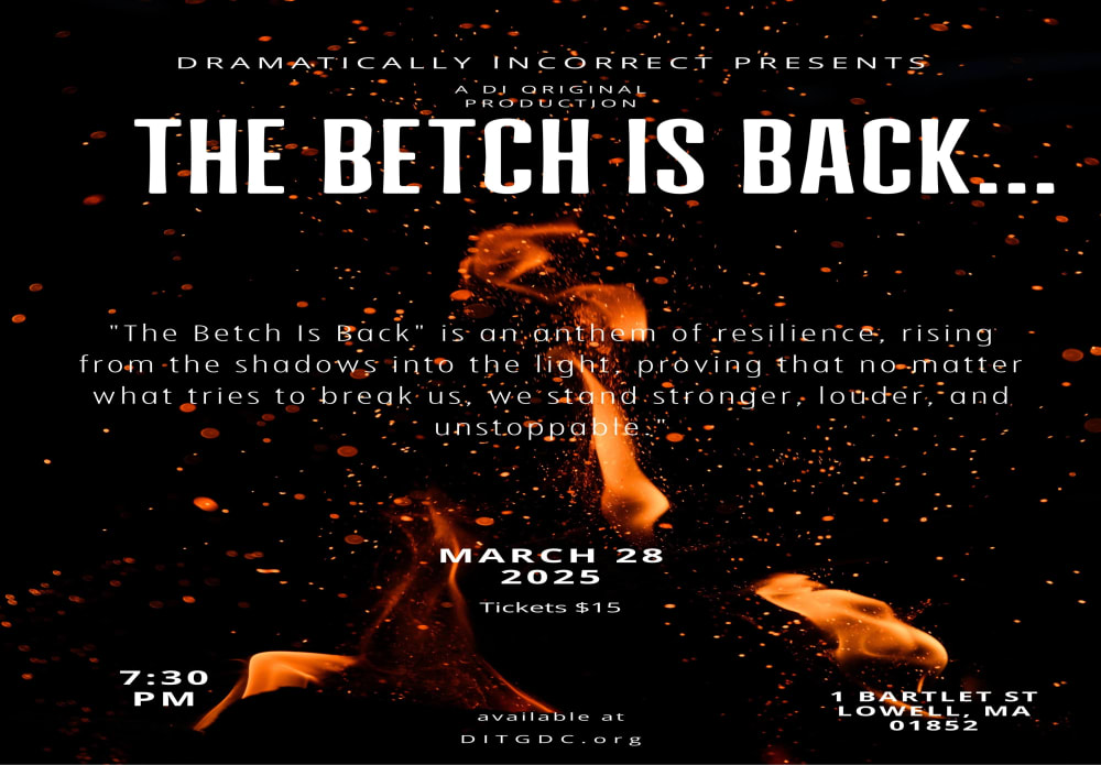 Dramatically Incorrect Inc. Presents: The Betch Is Back... An Original ...