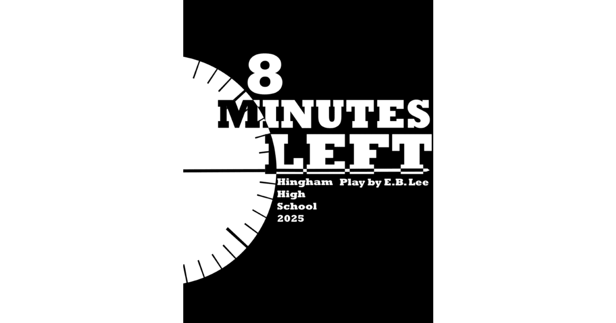 Hingham High School Presents: 8 MINUTES LEFT - Events