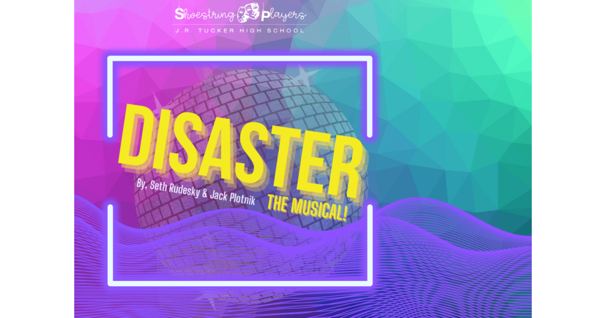 J.R. Tucker High School Presents: Disaster! The Musical