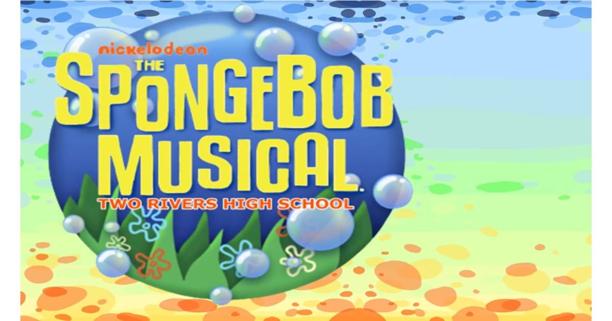 Two Rivers High School Theater Presents: The SPONGEBOB Musical