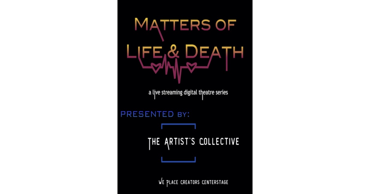 EMH Productions/Artist's Collective Presents: Matters of Life & Death ...
