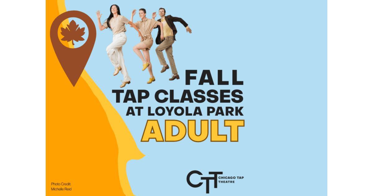 Chicago Tap Theatre Presents: Fall Tap Classes for Adults at Loyola ...