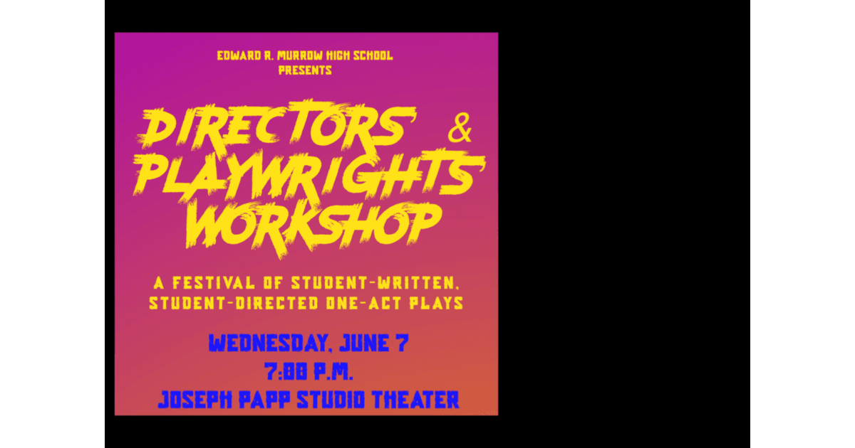 Edward R. Murrow High School Presents: DIRECTORS' & PLAYWRIGHTS' WORKSHOP