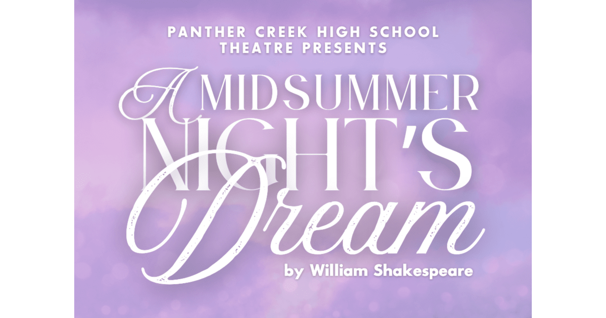 Panther Creek High School Theatre Presents: A Midsummer Night's Dream ...