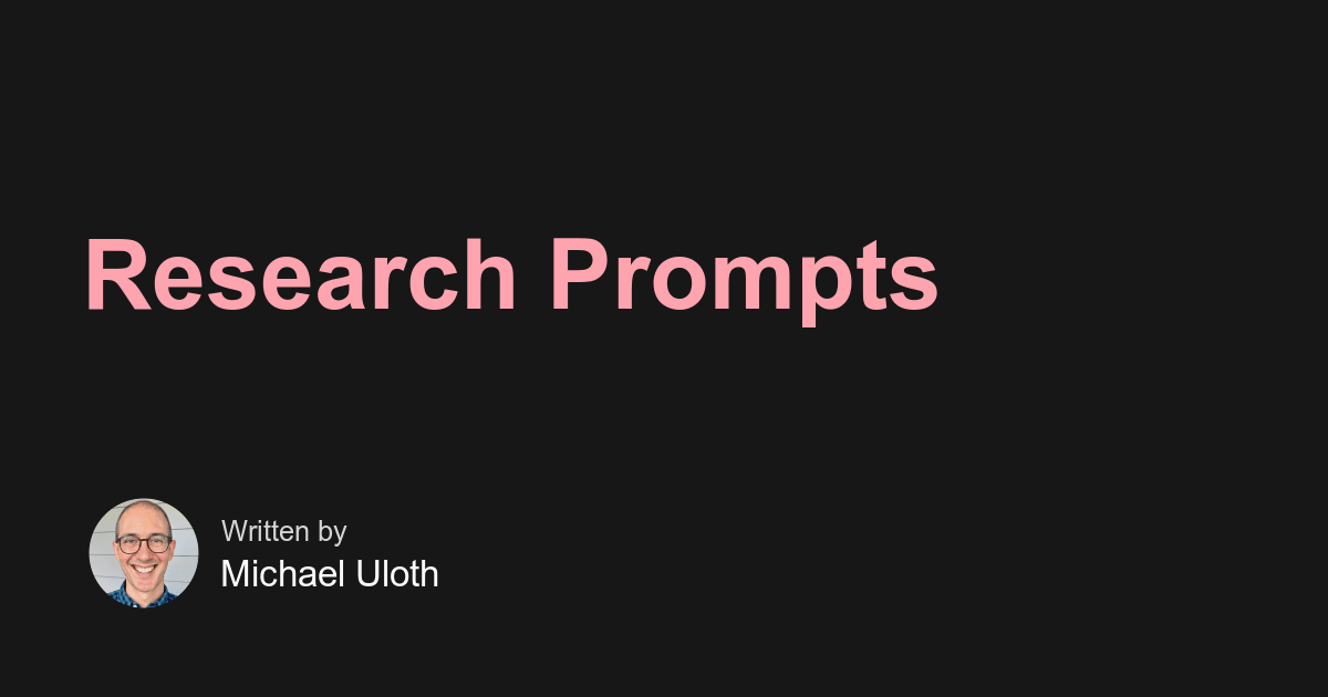 Research Prompts • Michael Uloth