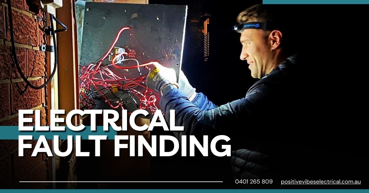 Best Electrical Fault Finding Service | Positive Vibes Electrical