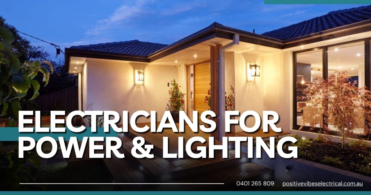 Electricians for Power & Lighting | Positive Vibes Electrical