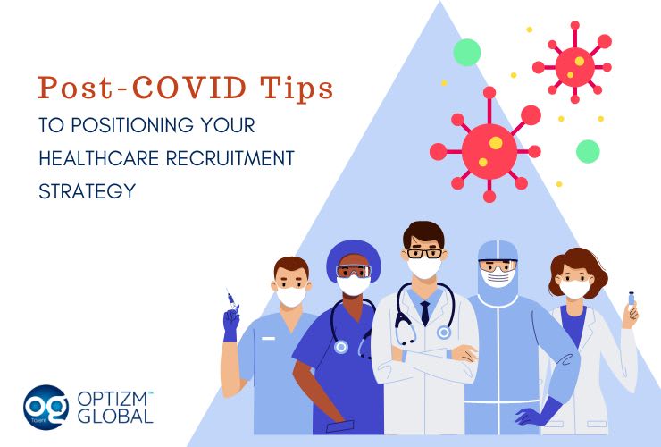 Post-COVID Tips to Positioning Your Healthcare Recruitment Strategy - Optizm Global