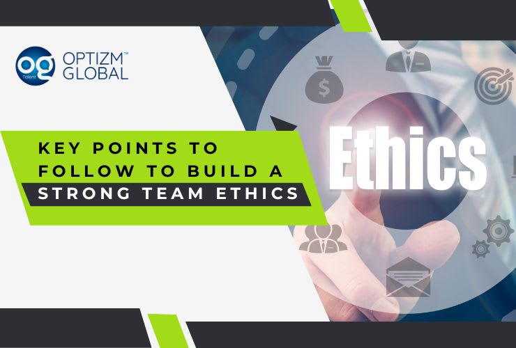 Key Points To Follow To Build A Strong Team Ethics - Optizm Global