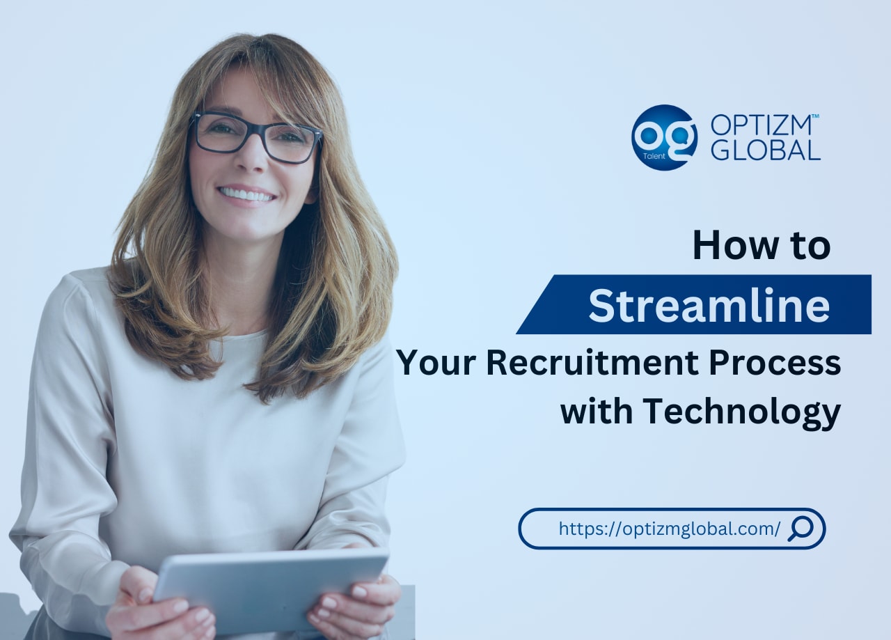 How To Streamline Your Recruitment Process With Technology - Optizm Global