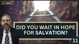 Ep 11: DID YOU WAIT IN HOPE FOR SALVATION? - Beis Halevi Bitachon with ...