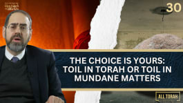 Ep 30: THE CHOICE IS YOURS:TOIL IN TORAH OR TOIL IN MUNDANE MATTERS ...