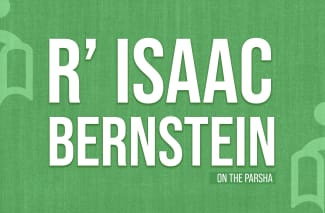 Rabbi Isaac Bernstein on the Parsha