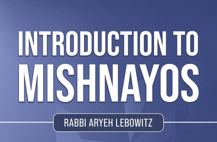 Introduction To Mishnayos by Rabbi Aryeh Lebowitz