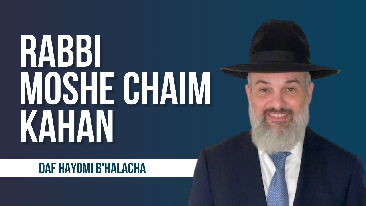 Rabbi Moshe Chaim Kahan Daf Yomi B'Halacha