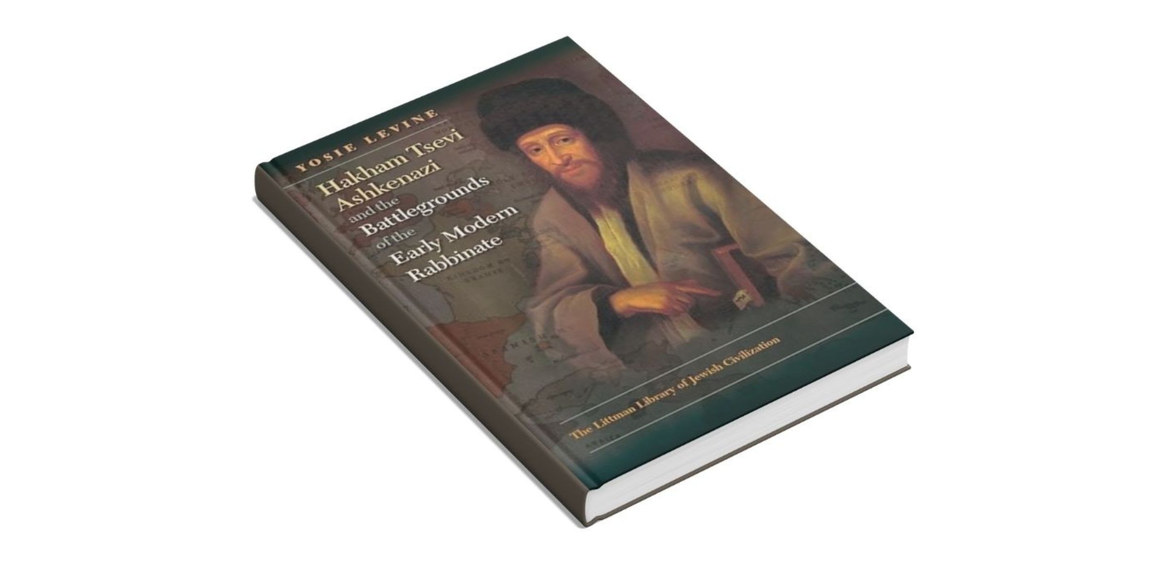 Hakham Tsevi Ashkenazi and the Battlegrounds of the Early Modern ...