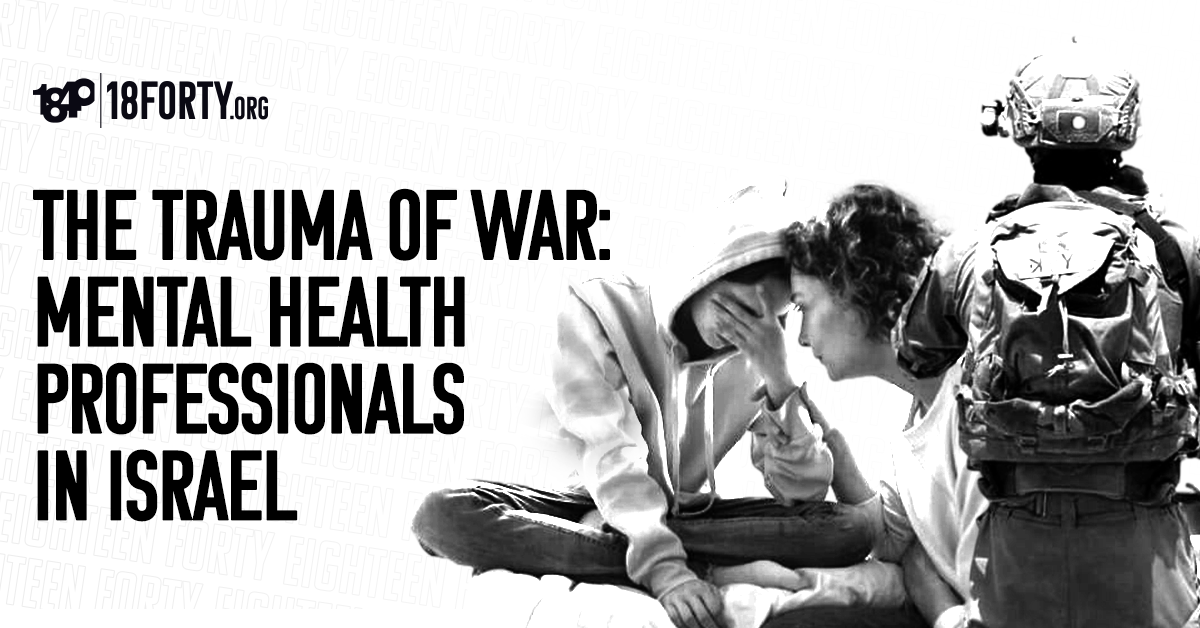 The Trauma of War: Mental Health Professionals in Israel - 18Forty