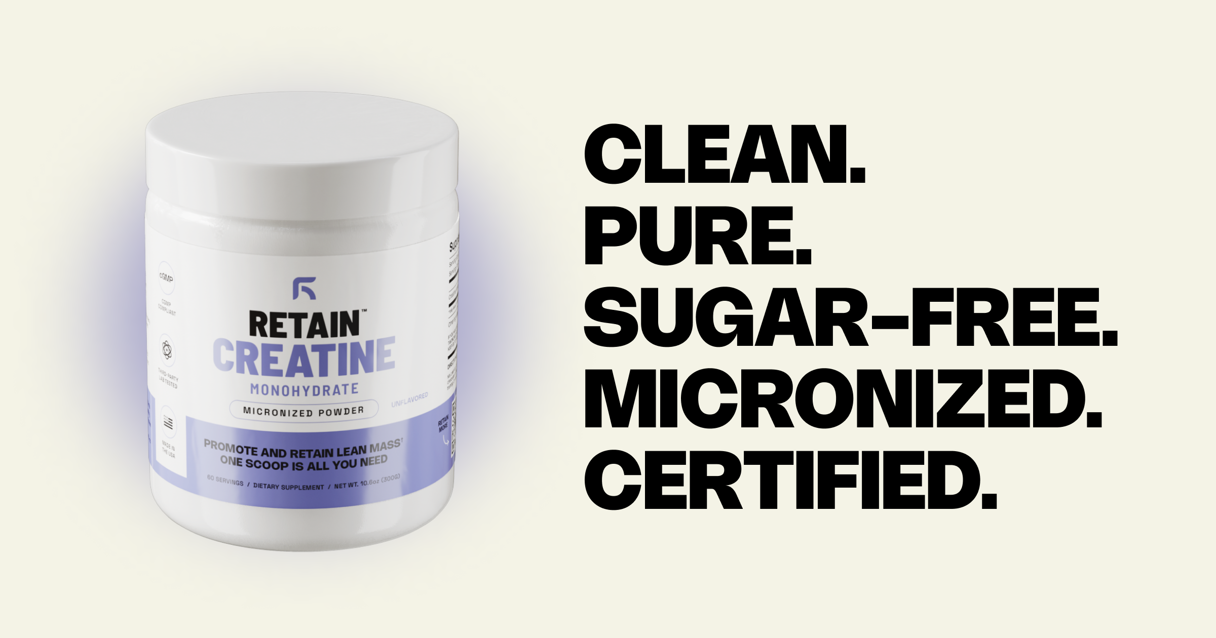 RETAIN. Clean. Pure. Premium Creatine.