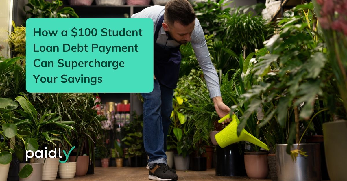 How a $100 Student Loan Debt Payment Can Supercharge Your Savings | Paidly