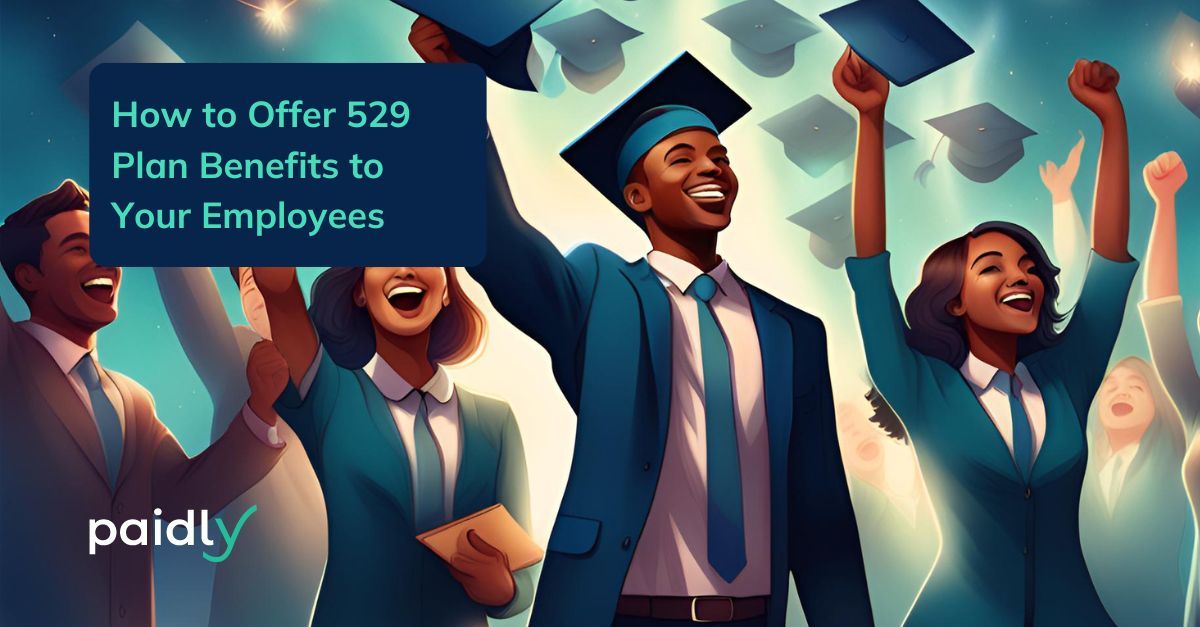 How to Offer 529 Plan Benefits to Your Employees | Paidly