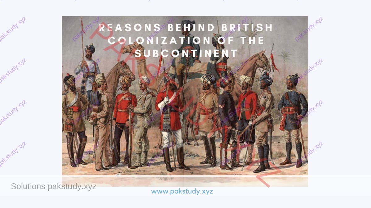 Exploring the Reasons Behind British Colonization of the Subcontinent ...