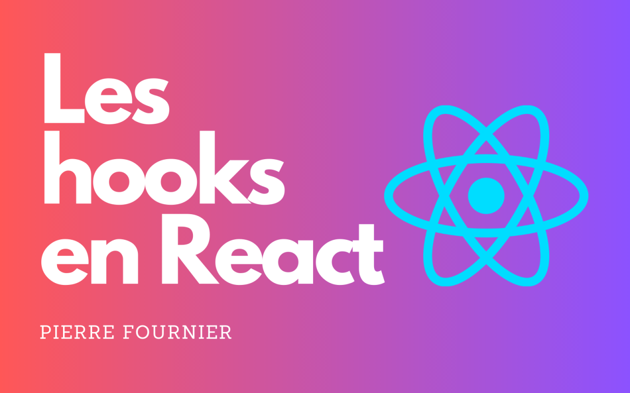 Devenir incollable sur les hooks en React - Pierre Fournier