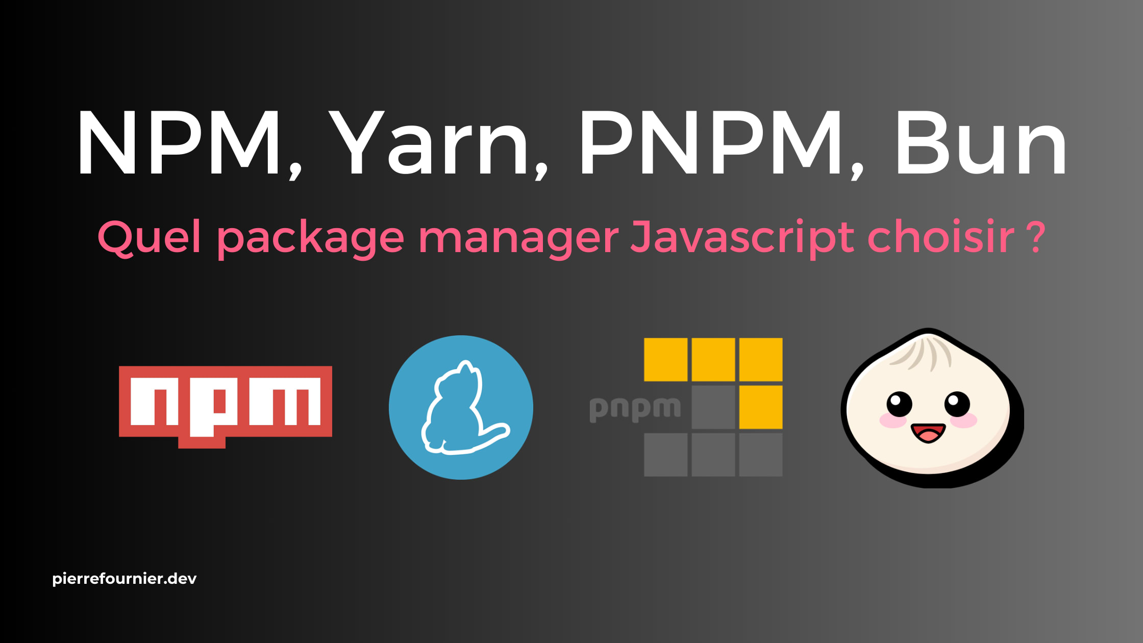NPM, Yarn, PNPM ou Bun : quel package manager Javascript choisir ? - Pierre Fournier