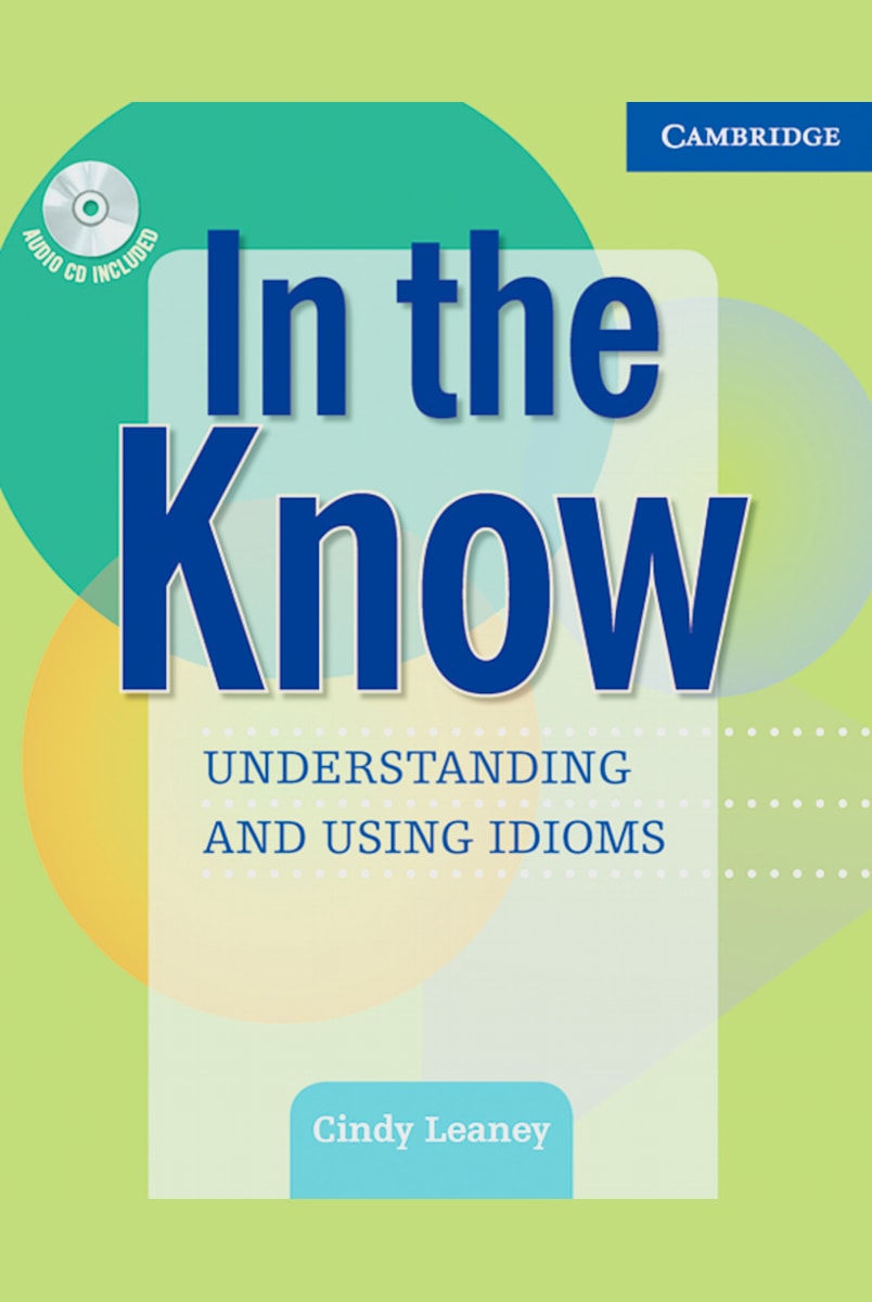 In the Know: Understanding and Using Idiomatic English: Student's Book ...
