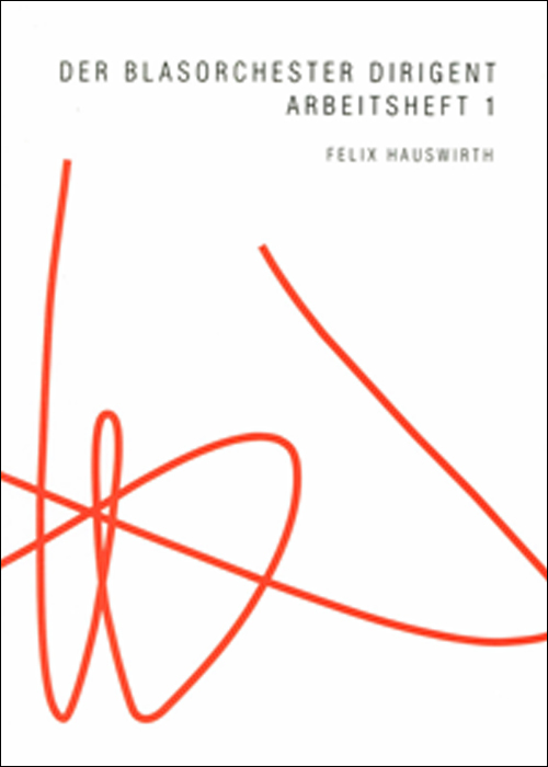 Der Blasorchester Dirigent Arbeitsheft 1 | Felix Hauswirth | Noten | B20100