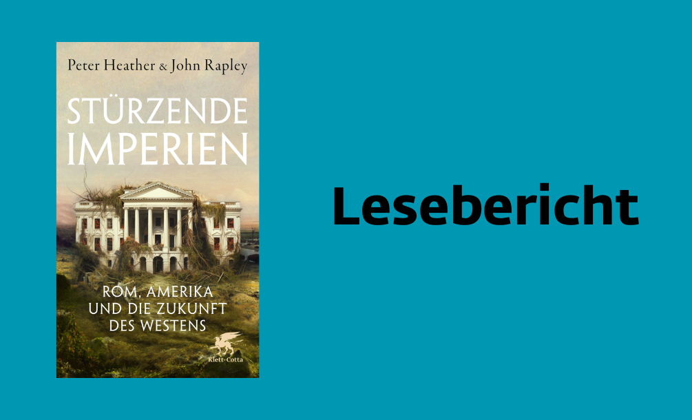Lesebericht: Peter Heather, John Rapley, »Stürzende Imperien« | Klett-Cotta