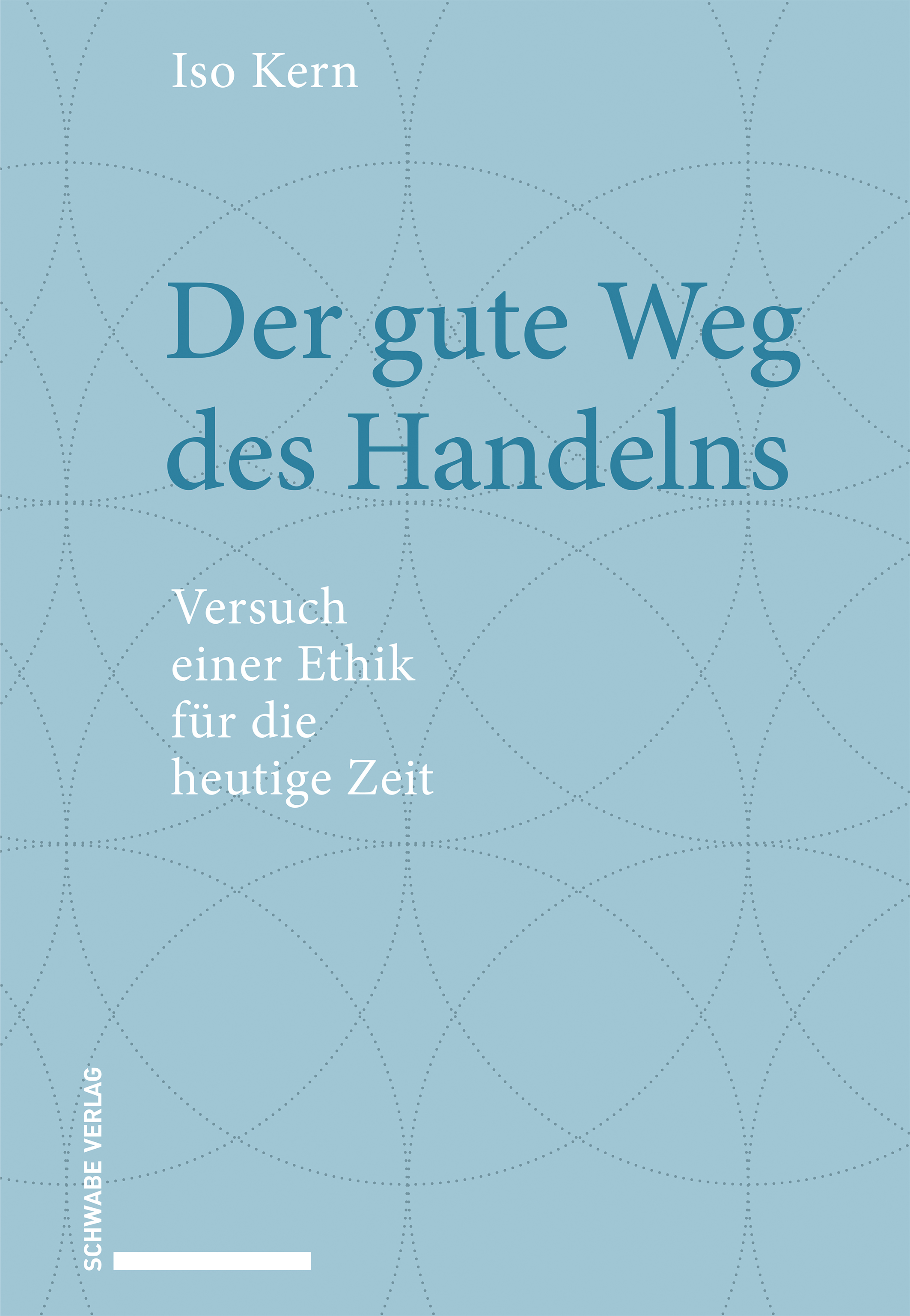 Der gute Weg des Handelns | Iso Kern | Schwabe Verlag