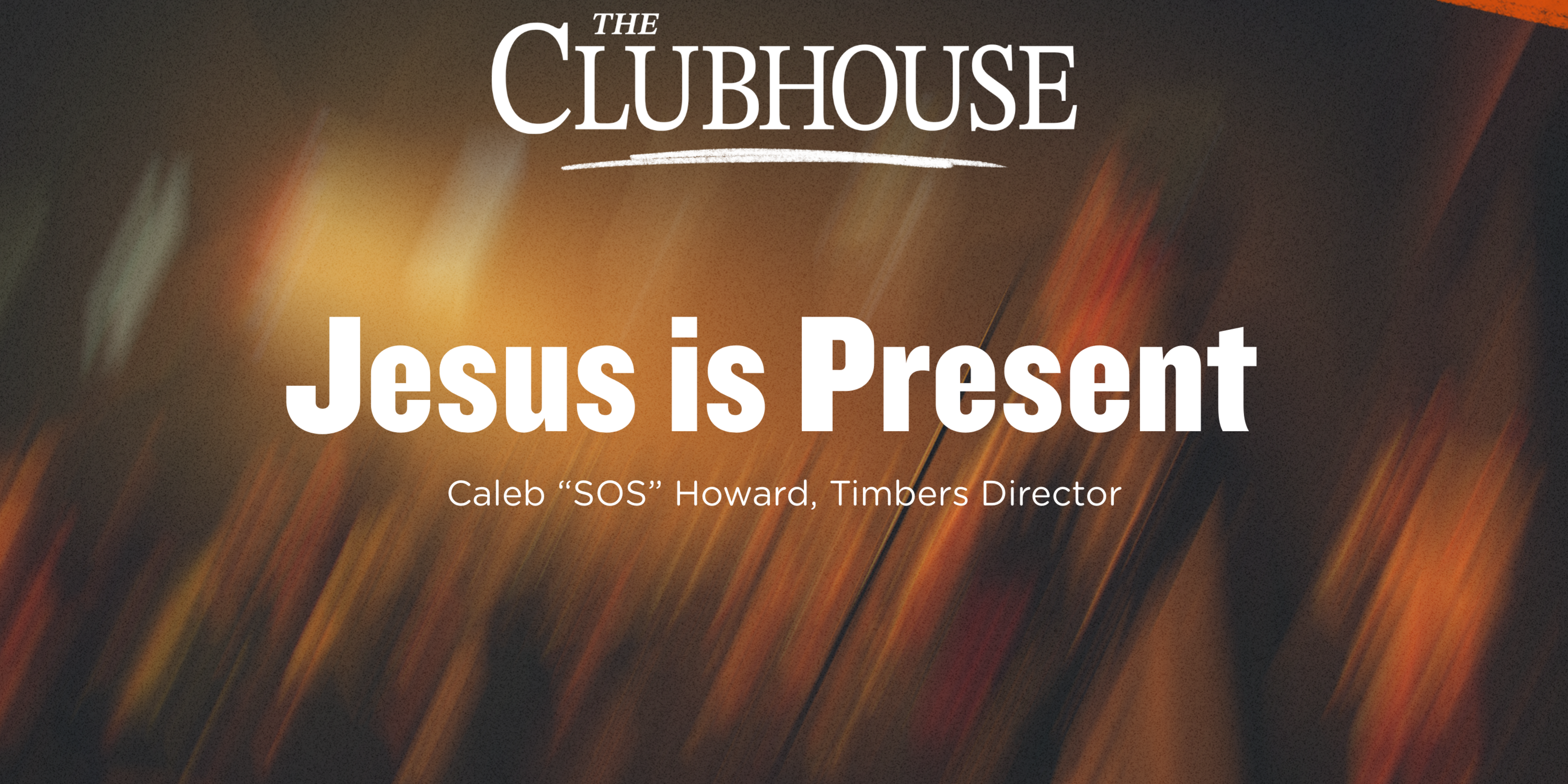 The Clubhouse: Jesus is Present - Pine Cove