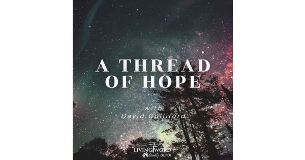 A Thread of Hope - Living Word Family Church Sermon Podcast | Acast