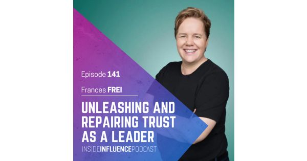 Frances Frei – Unleashing and repairing trust as a leader - Inside ...