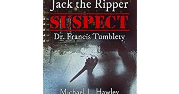 MICHAEL HAWLEY - DR. FRANCIS TUMBLETY (JACK THE RIPPER INTERVIEWS #6 ...